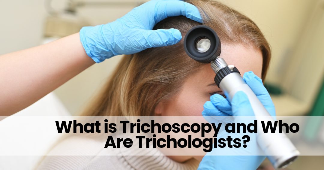 What is Trichoscopy and Who Are Trichologists? - Dermatology Circle NYC