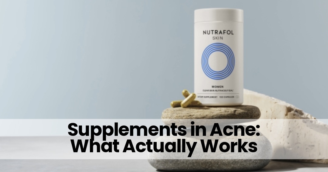 Supplements in Acne: What Actually Works - Dermatology Circle NYC